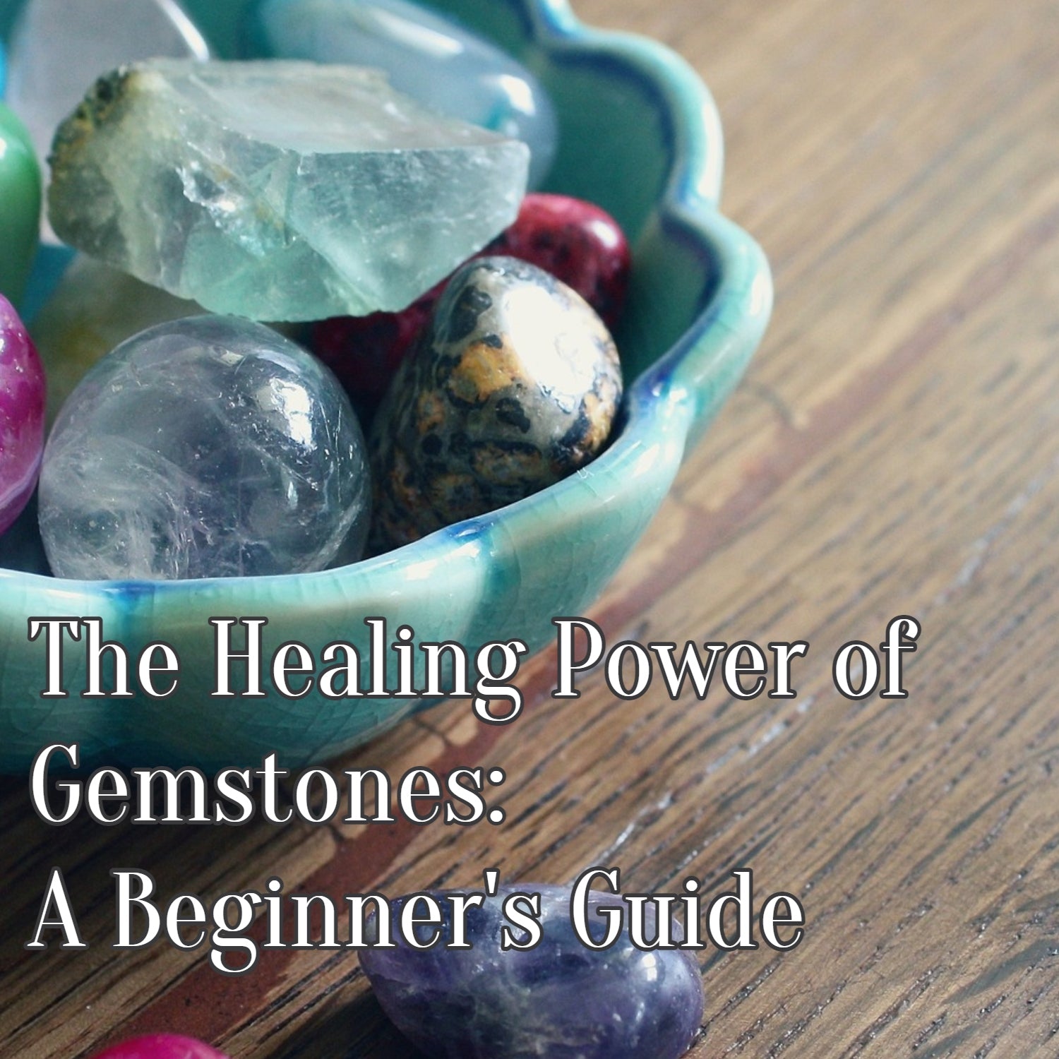 The Healing Power of Gemstones: A Beginner's Guide ∣ Gray and Rose